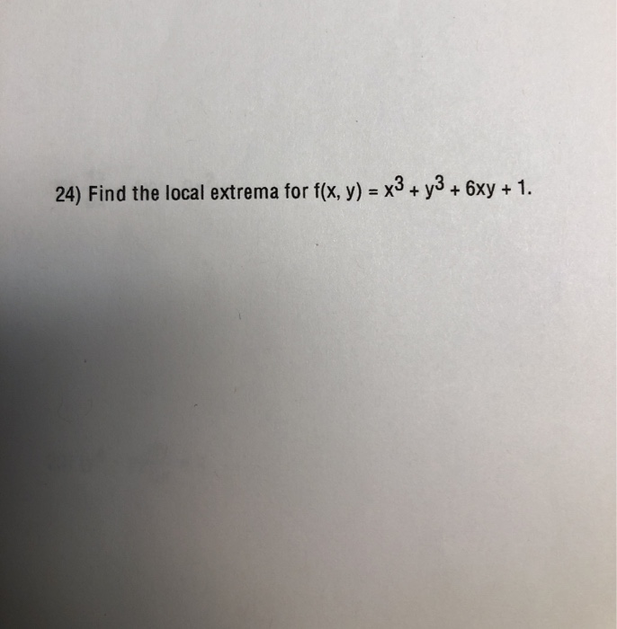Solved 24) Find the local extrema for f(x, y) = x3 + y3 + | Chegg.com
