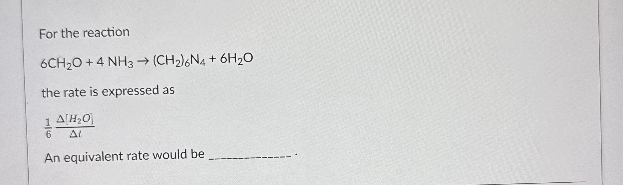 Solved For the reaction6CH2O 4NH3→(CH2)6N4 6H2Othe rate is | Chegg.com