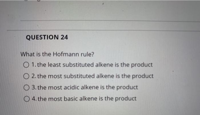 Solved QUESTION 24 What is the Hofmann rule? O 1. the least | Chegg.com