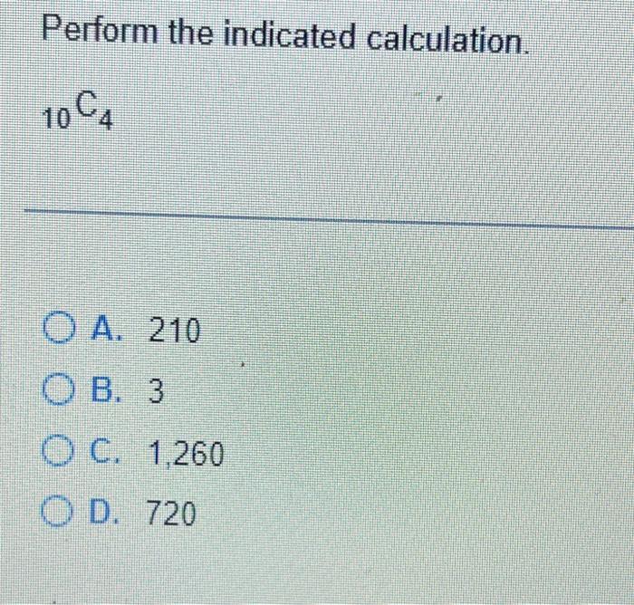 Solved Perform the indicated calculation. 10 C4 OA. 210 OB. | Chegg.com