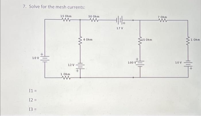 Solved 7. Solve for the mesh currents: LOV I1 = I2 = I3 = ㅔ | Chegg.com Solved 7. Solve for the mesh currents: LOV I1 = I2 = I3 = ㅔ | Chegg.com