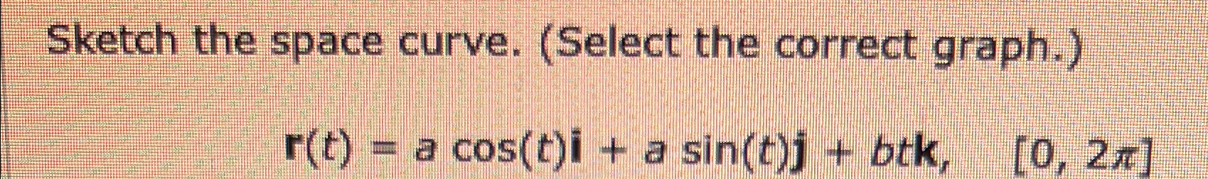 Solved Sketch the space curve. (Select the correct | Chegg.com