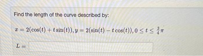 Solved Find the length of the curve described by: | Chegg.com