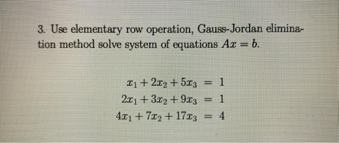 Solved 3. Use elementary row operation, Gauss-Jordan | Chegg.com