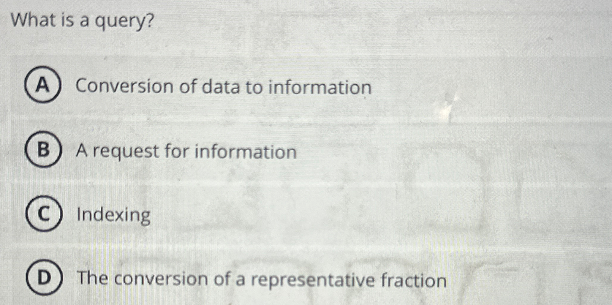 Solved What is a query?Conversion of data to informationA | Chegg.com