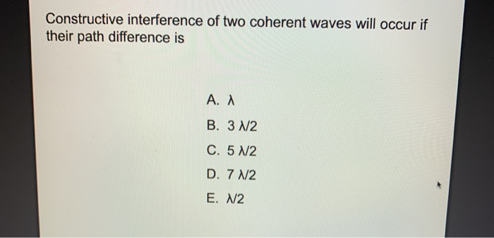 Solved Constructive interference of two coherent waves will | Chegg.com