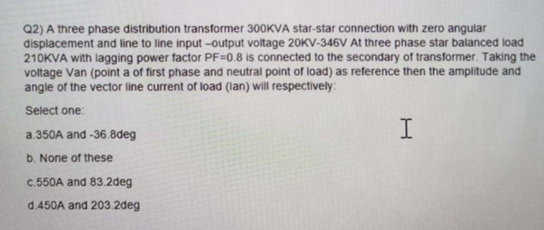 Solved Q2) A three phase distribution transformer 300KVA | Chegg.com