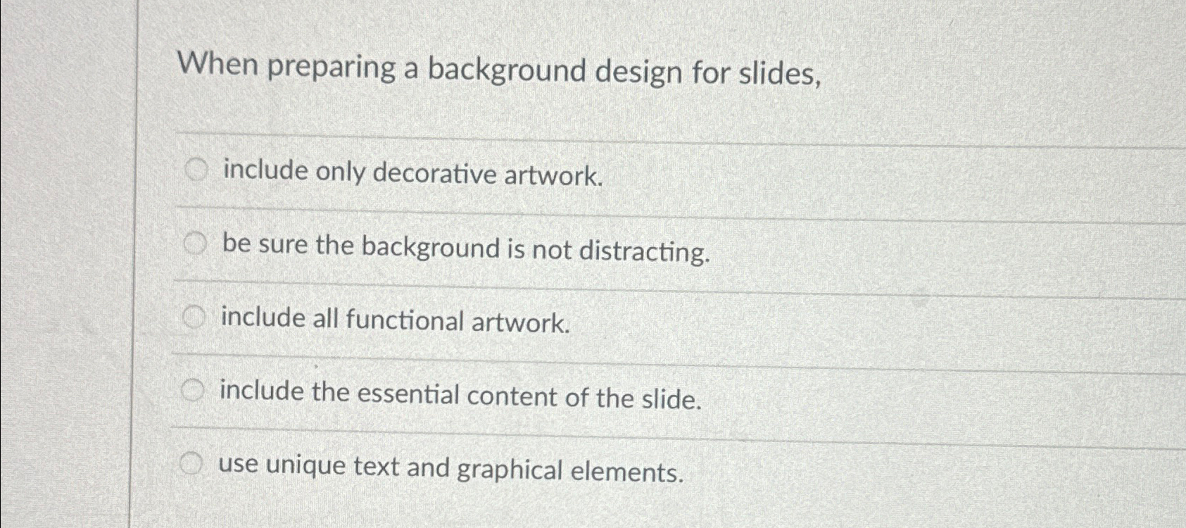 Solved When preparing a background design for slides,include | Chegg.com