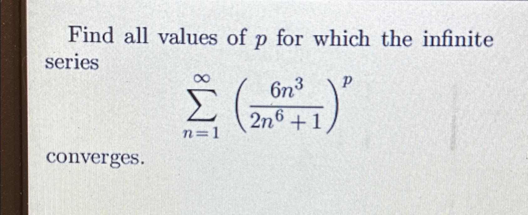 Solved Find all values of p ﻿for which the infinite | Chegg.com