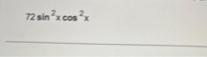 Solved 72sin2xcos2x | Chegg.com