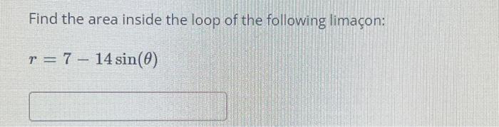 Solved Find the area inside the loop of the following | Chegg.com