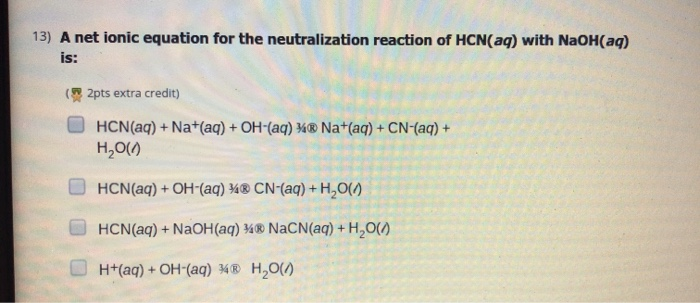 Solved 13) A net ionic equation for the neutralization | Chegg.com