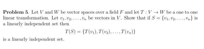 Solved Problem 5. Let V and W be vector spaces over a field | Chegg.com Solved Problem 5. Let V and W be vector spaces over a field | Chegg.com