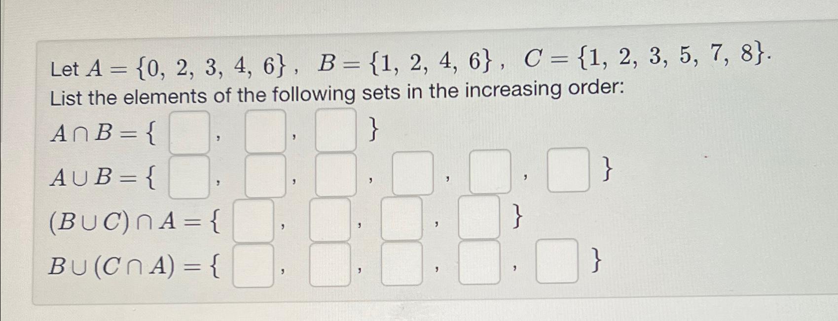 Solved Let A={0,2,3,4,6},B={1,2,4,6},C={1,2,3,5,7,8}.List | Chegg.com