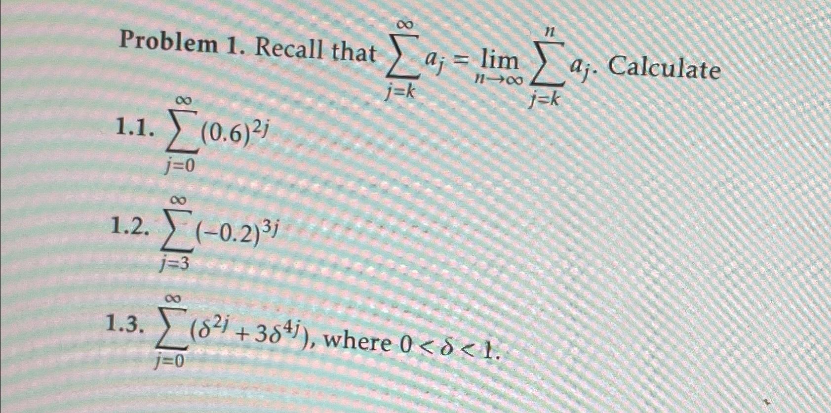 Solved Problem 1. ﻿Recall that ∑j=k∞aj=limn→∞∑j=knaj. | Chegg.com