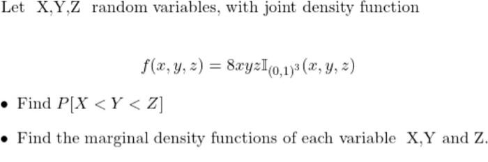 Solved Let X,Y,Z random variables, with joint density | Chegg.com
