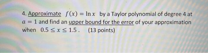 Solved 4. Approximate f(x) = In x by a Taylor polynomial of | Chegg.com