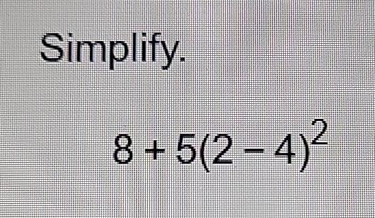 Solved Simplify.8+5(2-4)2 | Chegg.com