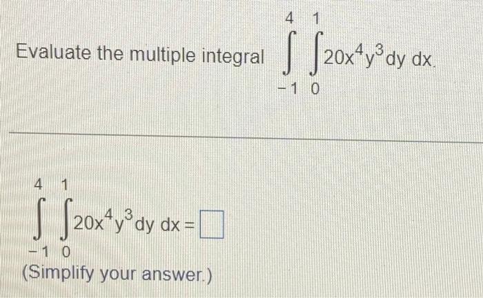 Solved Evaluate the multiple integral ∫−14∫0120x4y3dydx | Chegg.com
