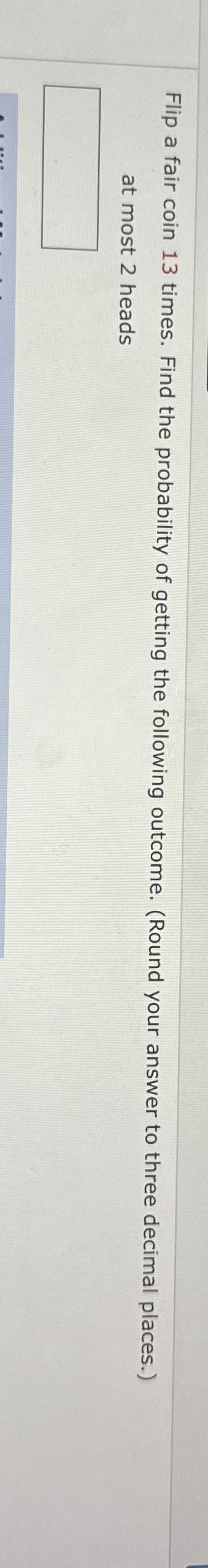 Solved Flip a fair coin 13 ﻿times. Find the probability of | Chegg.com