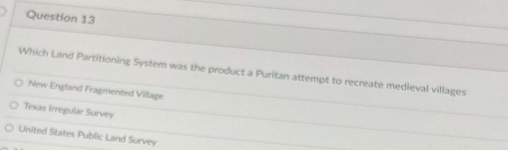 Solved Question 13Which Land Partitioning System was the | Chegg.com