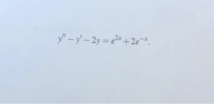 Solved y′′−y′−2y=e2x+2e−x | Chegg.com