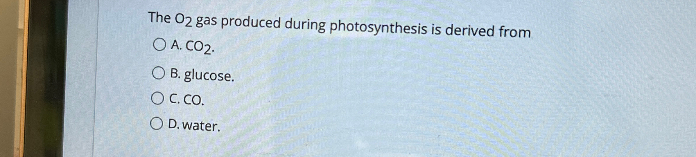 Solved The O2 ﻿gas produced during photosynthesis is derived | Chegg.com