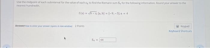 Solved Use the midpoint of each subinterval for the value of | Chegg.com