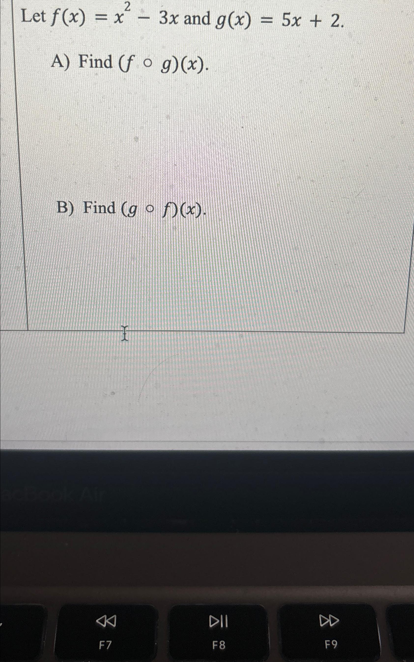 Solved Let f(x)=x2-3x ﻿and g(x)=5x+2A) ﻿Find (f@g)(x)B) | Chegg.com