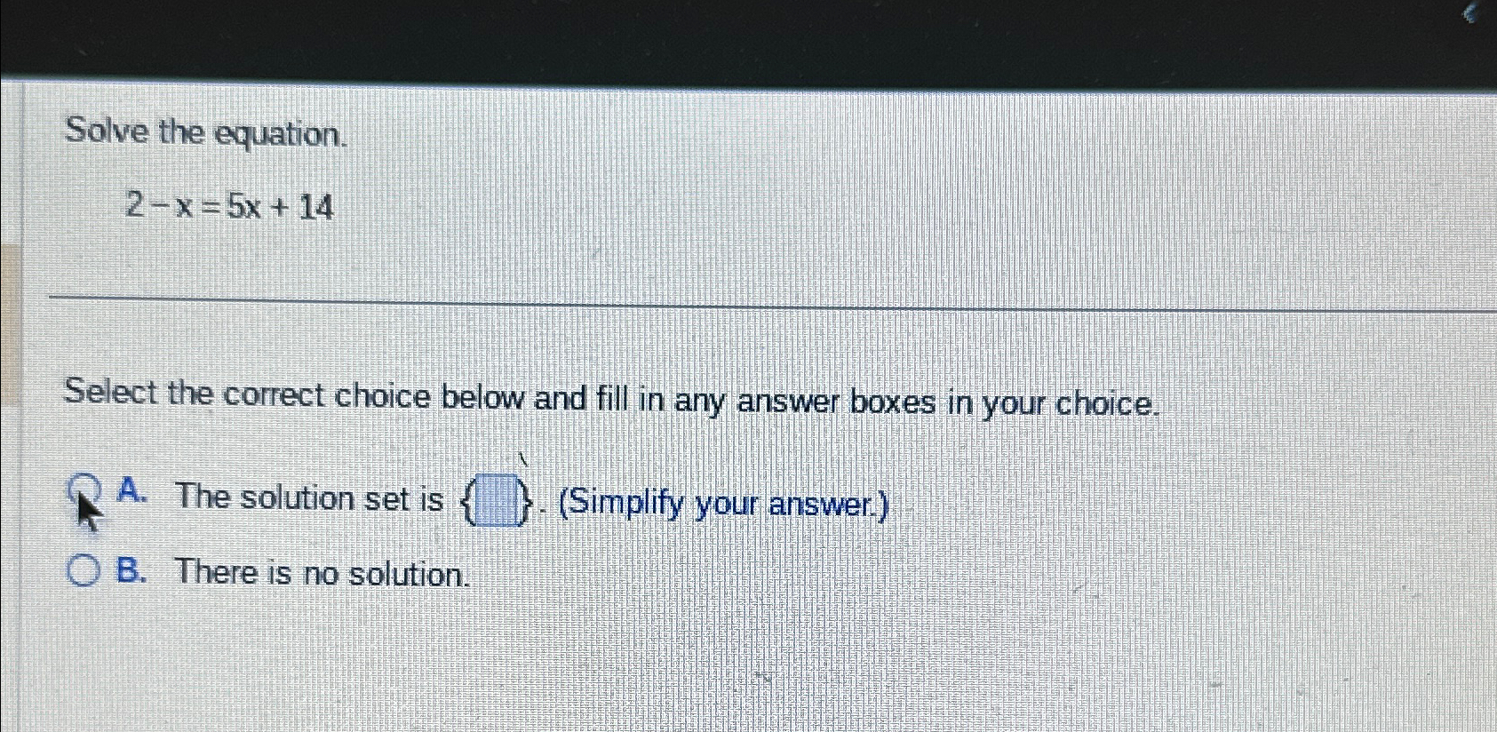 Solved Solve the equation.2-x=5x+14Select the correct choice | Chegg.com