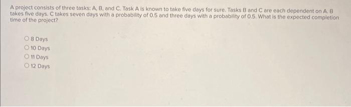 Solved A project consists of three tasks: A, B, and C. Task | Chegg.com