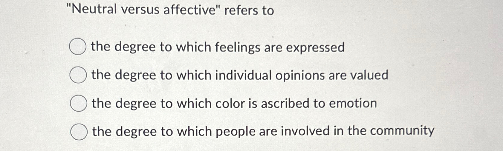 Solved "Neutral versus affective" refers tothe degree to | Chegg.com