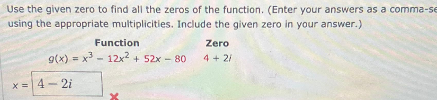 Solved Use the given zero to find all the zeros of the | Chegg.com