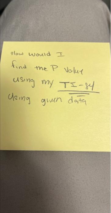 Solved How Do You Find The P Value Using The Ti84 With The