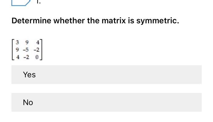 Solved Determine whether the matrix is symmetric. [3 94] 9 | Chegg.com