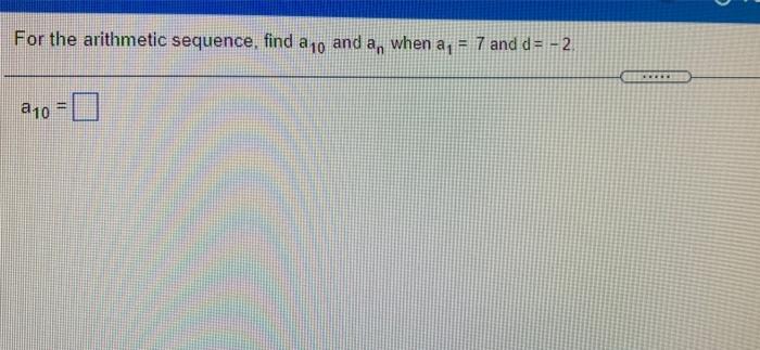 Solved for the arithmetic sequence find a10 and a_n when | Chegg.com