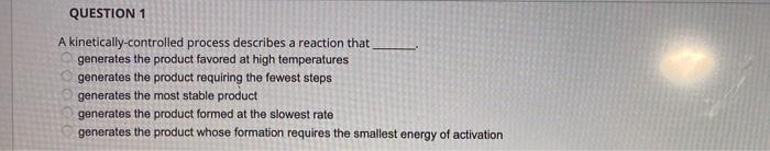 Solved QUESTION 1 A kinetically-controlled process describes | Chegg.com