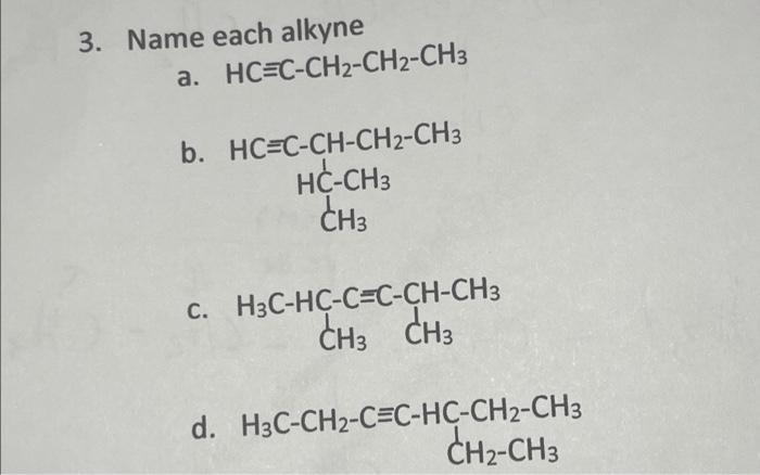 Solved 3. Name each alkyne a. HC=C-CH2-CH2-CH3 b. | Chegg.com