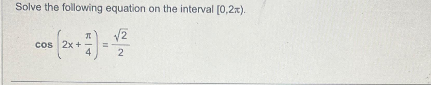 Solved Solve the following equation on the interval | Chegg.com