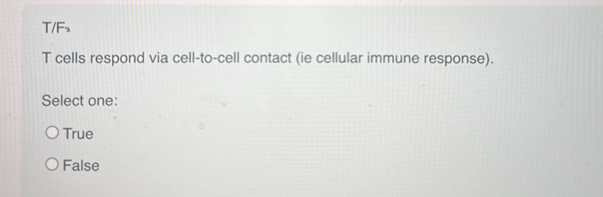 Solved T/F，T cells respond via cell-to-cell contact (ie | Chegg.com