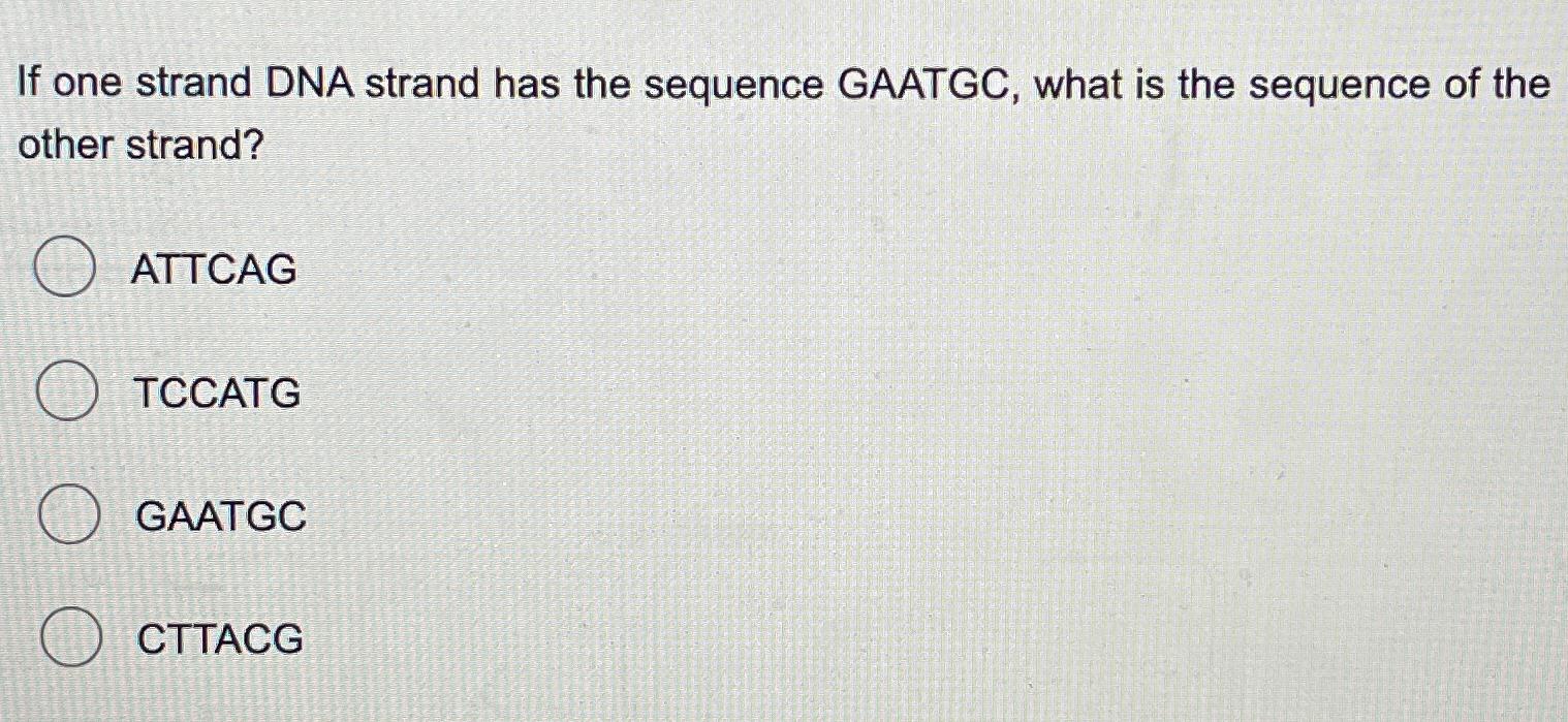 Solved If one strand DNA strand has the sequence GAATGC, | Chegg.com