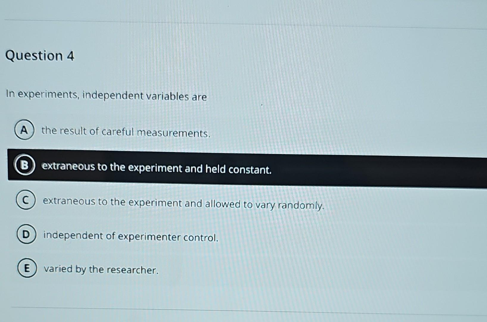 Solved In experiments, independent variables are the result | Chegg.com