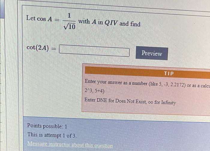 Solved Let cos A 1 with A in QIV and find V10 cot(2A) = | Chegg.com