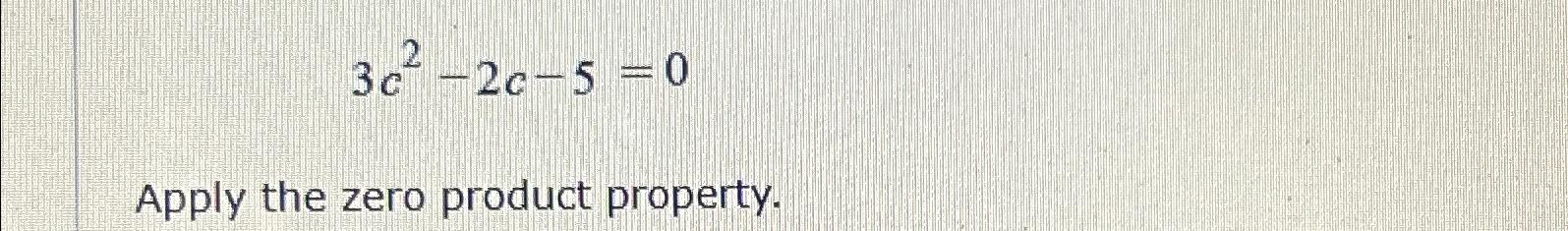 Solved 3c2-2c-5=0Apply the zero product property. | Chegg.com