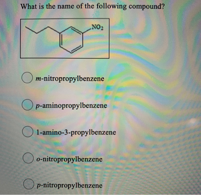 Solved What is the name of the following compound? NO2 | Chegg.com