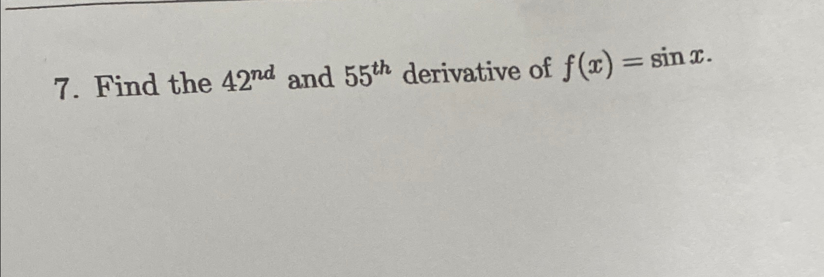 Solved Find the 42nd ﻿and 55th ﻿derivative of f(x)=sinx. | Chegg.com