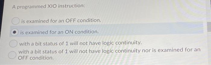 Solved A programmed XIO instruction: is examined for an OFF | Chegg.com