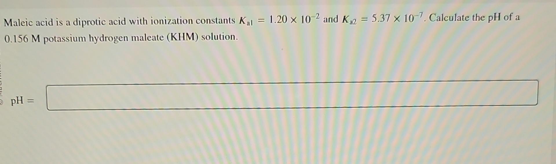 Solved Maleic acid is a diprotic acid with ionization | Chegg.com