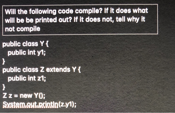 Solved Will the following code compile? If it does what will | Chegg.com