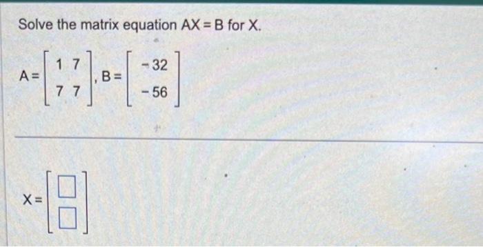 Solved Solve the matrix equation AX=B for X. | Chegg.com